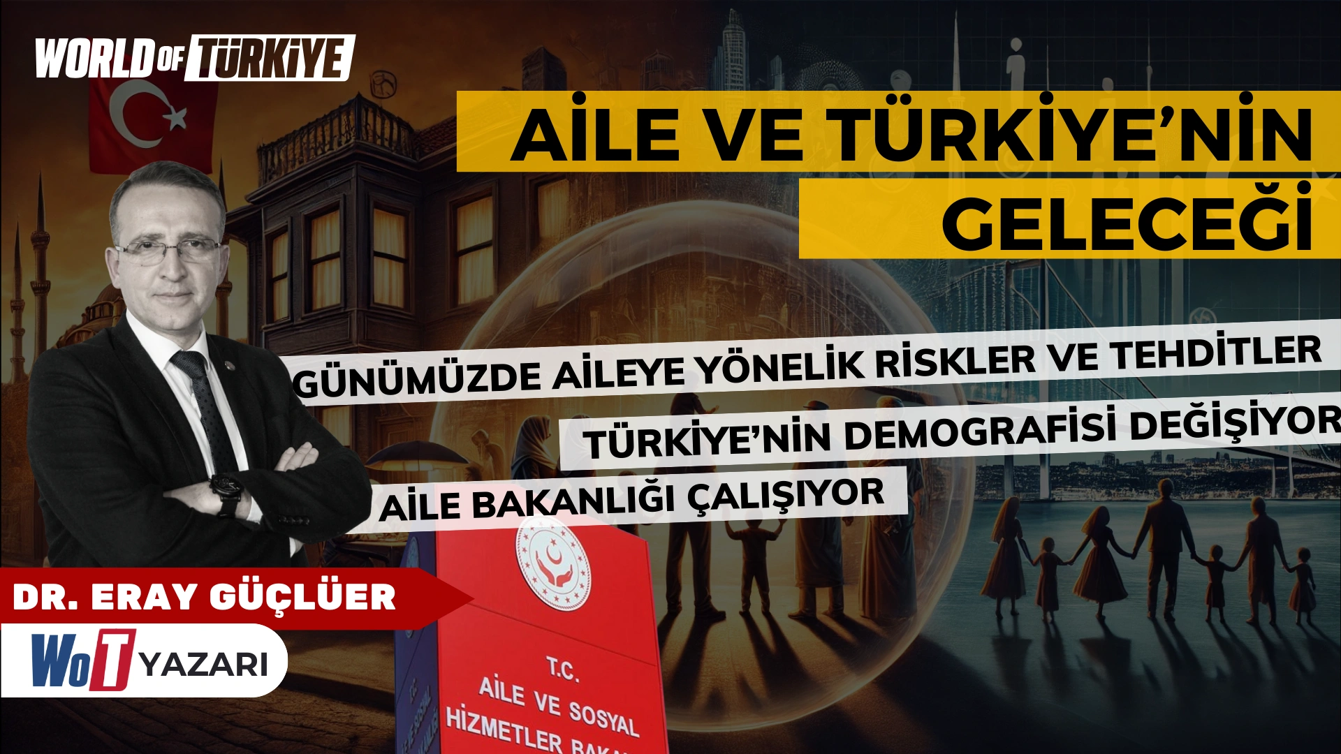 Aile ve Türkiye’nin Geleceği – Dr. Eray Güçlüer - World of Türkiye