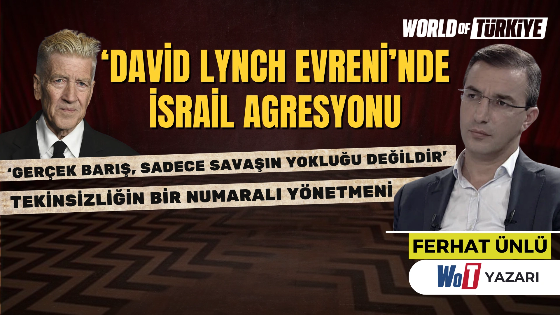 ‘David Lynch Evreni’nde İsrail Agresyonu – Ferhat Ünlü