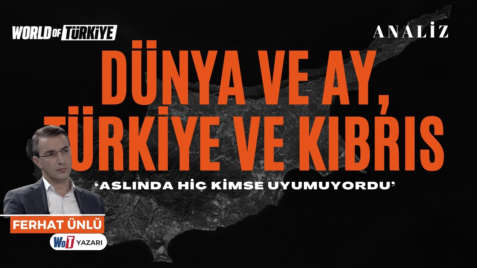 Dünya ve Ay, Türkiye ve Kıbrıs – Ferhat Ünlü - World of Türkiye