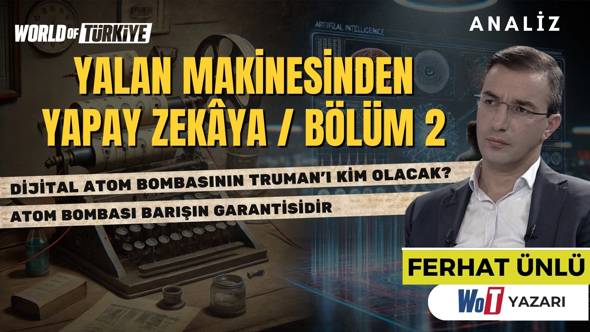 Yalan Makinesinden Yapay Zekâya / Bölüm 2 – Ferhat Ünlü - World of Türkiye
