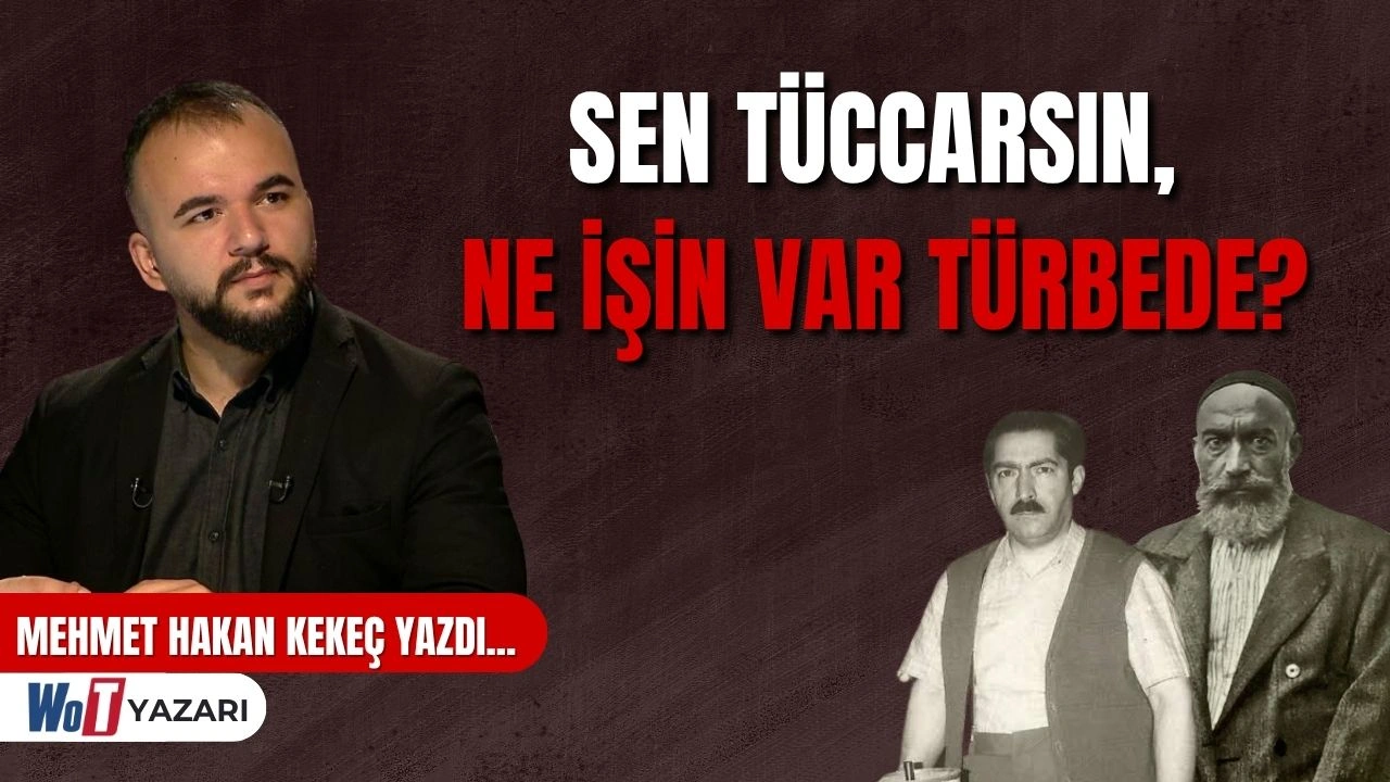 Sen Tüccarsın, Ne İşin Var Türbede? - Mehmet Hakan Kekeç